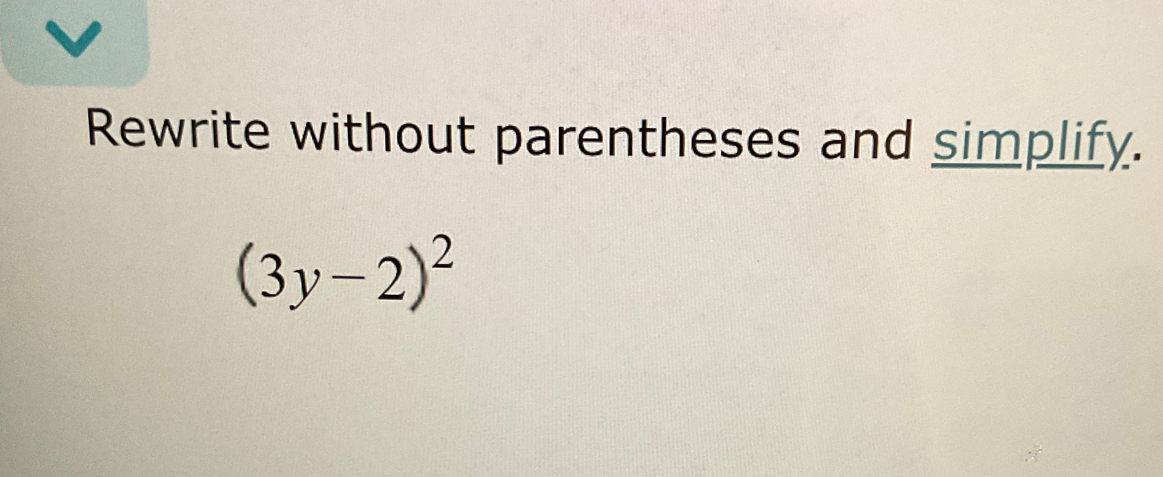 Rewrite without parentheses and simplify.(3y-2)2 | Chegg.com