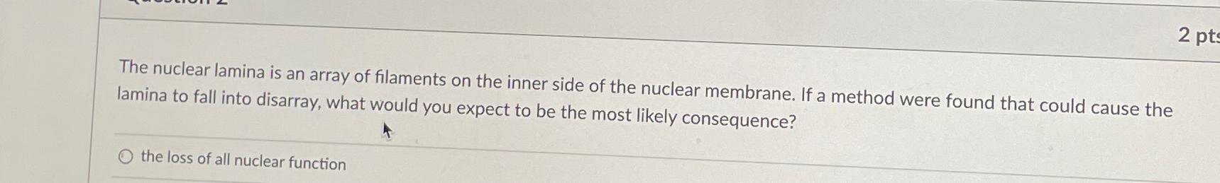 Solved The nuclear lamina is an array of filaments on the | Chegg.com