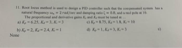 Solved 11. Root locus method is used to design a PID | Chegg.com