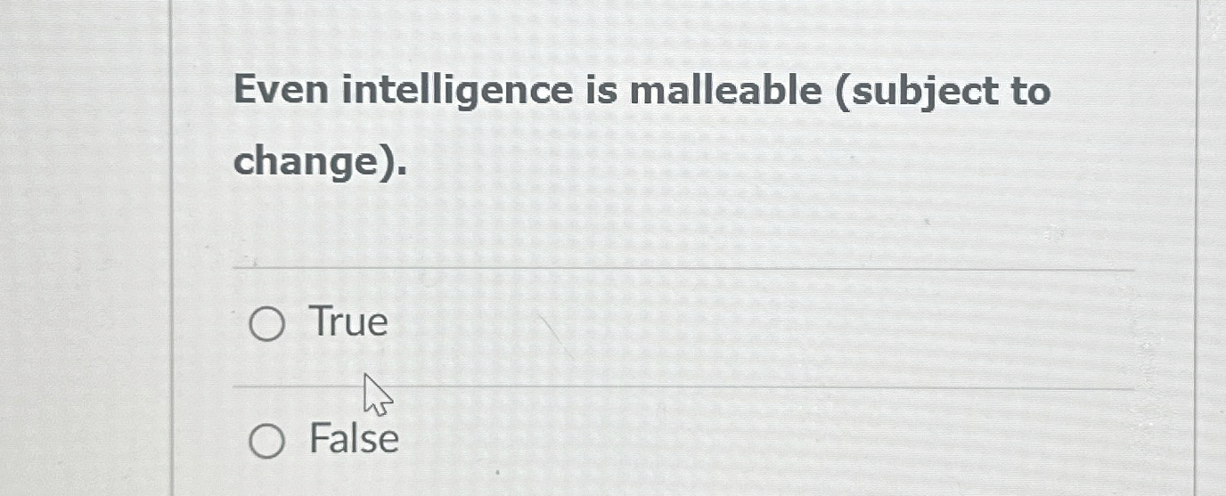 Solved Even intelligence is malleable (subject to | Chegg.com