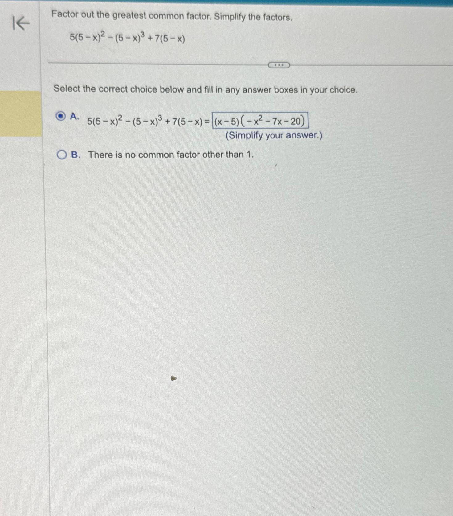 Solved Factor out the greatest common factor. Simplify the | Chegg.com