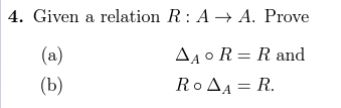 Solved Given a relation R:A→A. ﻿Prove(a)ΔA@R=R | Chegg.com