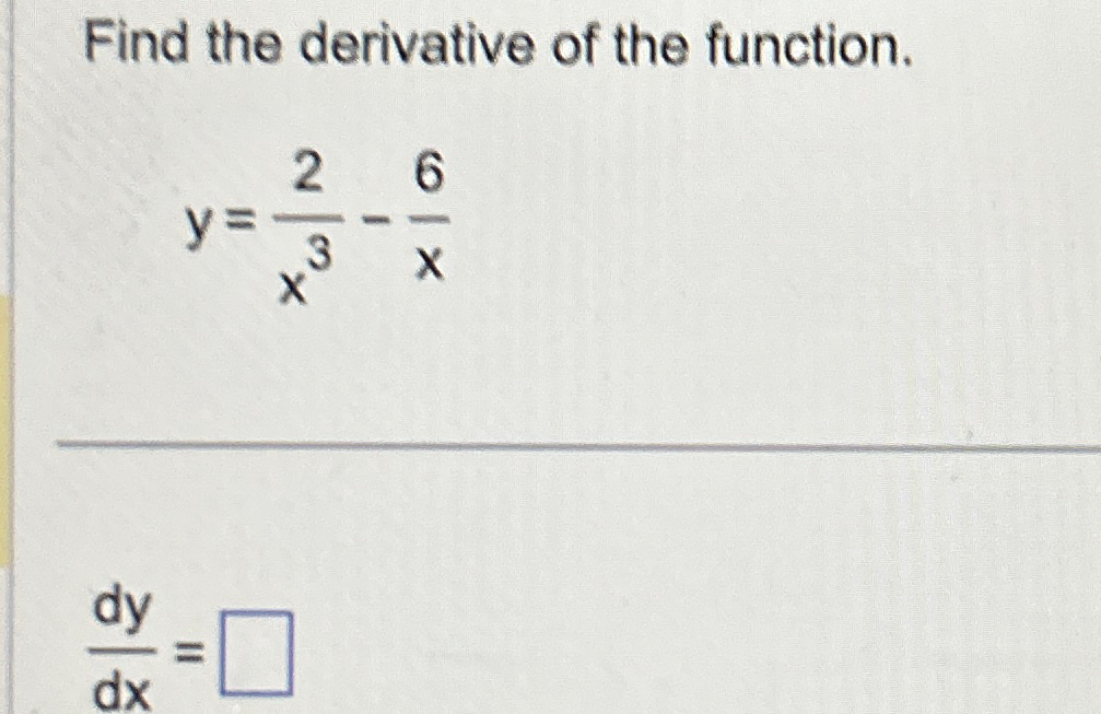 Solved Find the derivative of the function.y=2x3-6xdydx= | Chegg.com