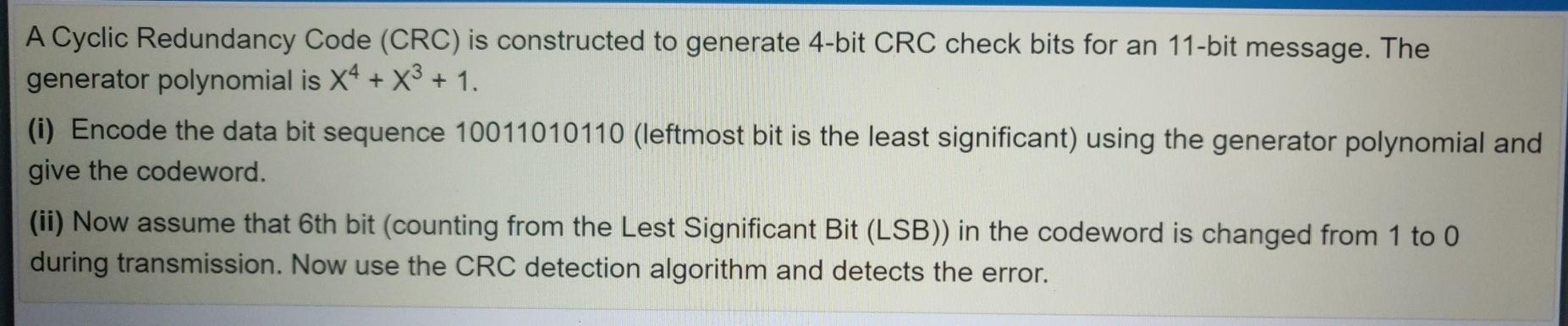Solved A Cyclic Redundancy Code (CRC) is constructed to | Chegg.com Solved A Cyclic Redundancy Code (CRC) is constructed to | Chegg.com