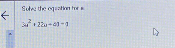 Solved Solve the equation for a. 3a2+22a+40=0 | Chegg.com