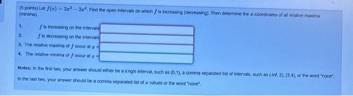 Solved (5 points) Let f(x)=2x2−2x4. Find the open intervals | Chegg.com