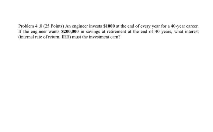 Solved Problem 4 .0 (25 Points) An engineer invests $1000 at | Chegg.com Solved Problem 4 .0 (25 Points) An engineer invests $1000 at | Chegg.com