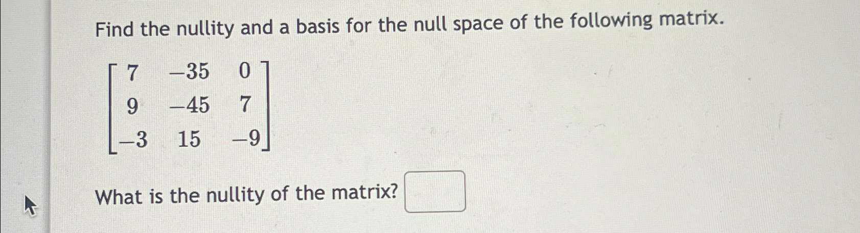 Solved Find the nullity and a basis for the null space of | Chegg.com