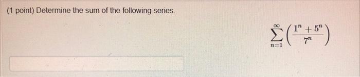 Solved (1 point) Determine the sum of the following series. | Chegg.com