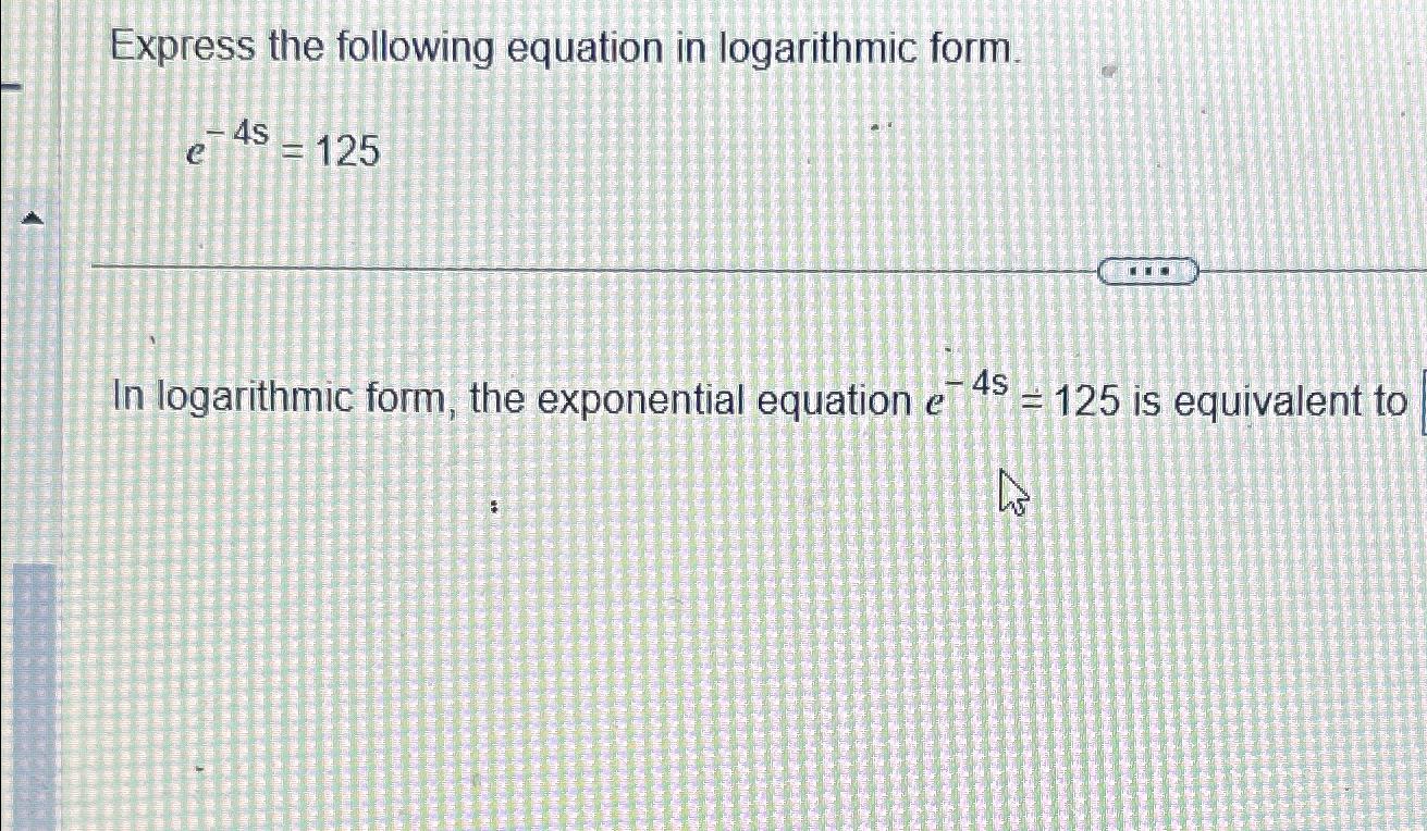 Solved Express the following equation in logarithmic | Chegg.com