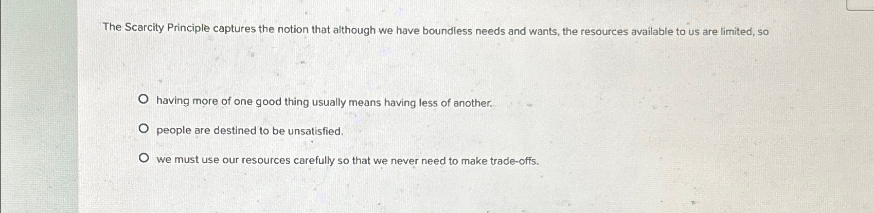 Solved The Scarcity Principle captures the notion that | Chegg.com