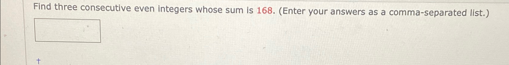 Solved Find three consecutive even integers whose sum is | Chegg.com