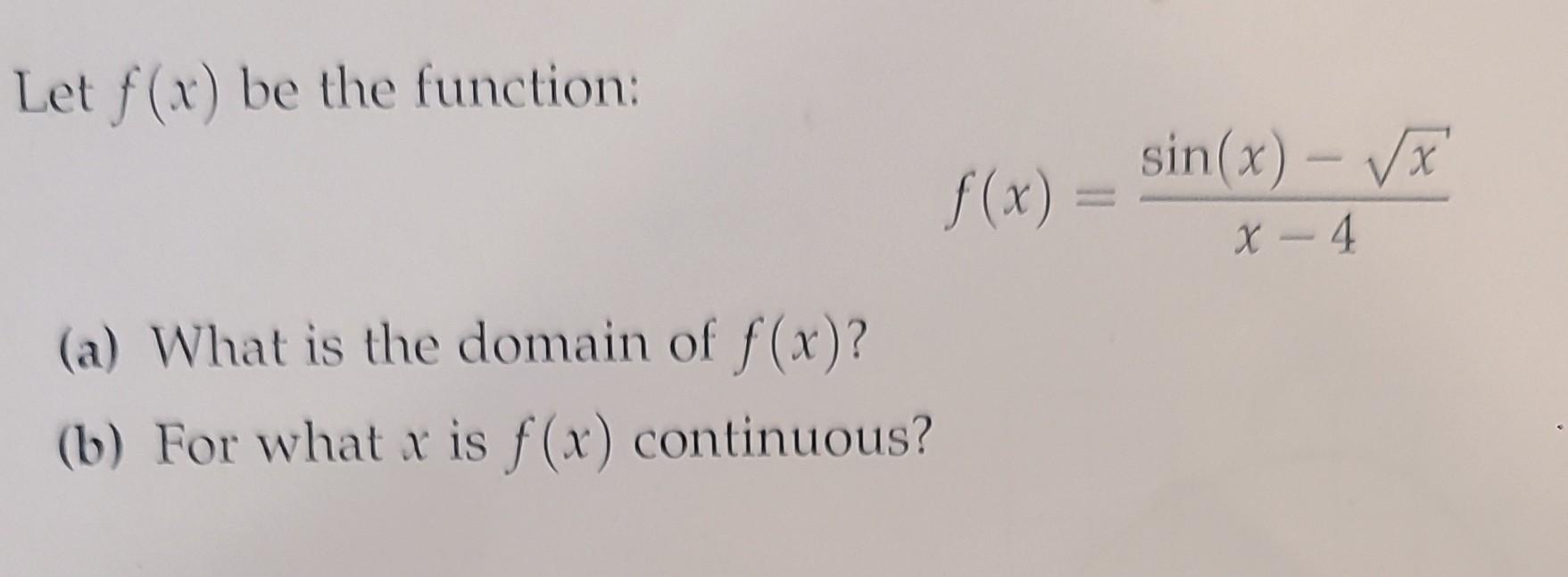 Solved Let f(x) be the function: f(x)=x−4sin(x)−x (a) What | Chegg.com Solved Let f(x) be the function: f(x)=x−4sin(x)−x (a) What | Chegg.com