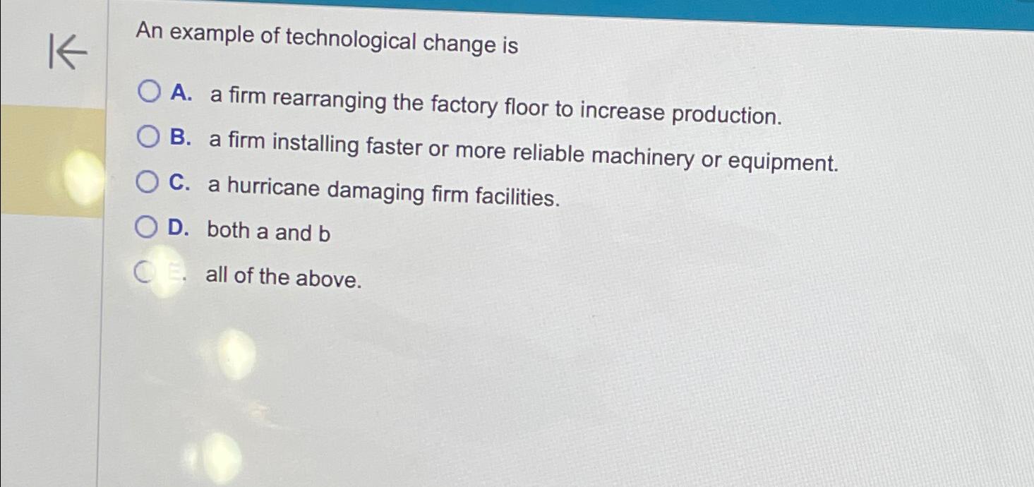 Solved An example of technological change isA. ﻿a firm | Chegg.com