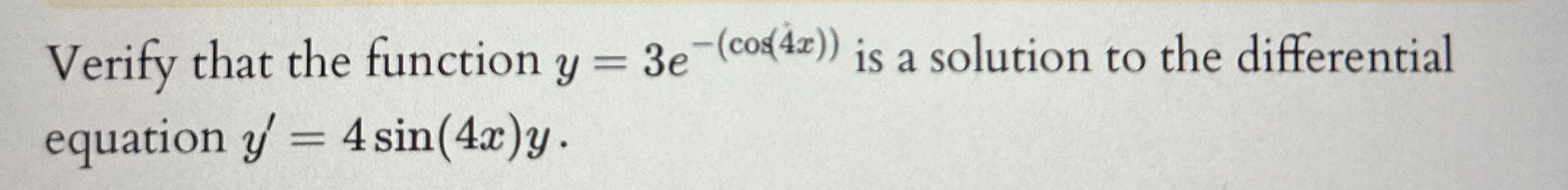 Solved Verify that the function y=3e-(cos(4x)) ﻿is a | Chegg.com