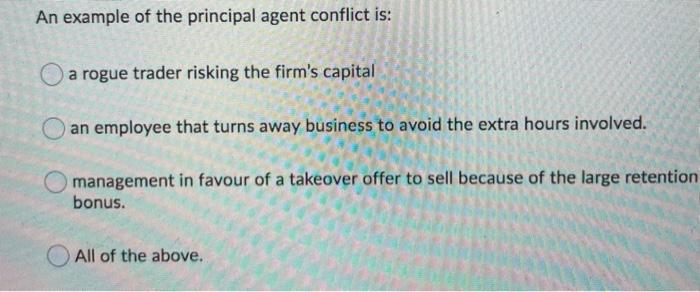 Solved An example of the principal agent conflict is: a | Chegg.com
