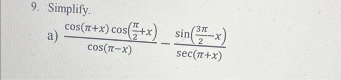 Solved 9. Simplify. cos(n+x) cos(5+x) sin(-x) a) cos(TT-x) | Chegg.com