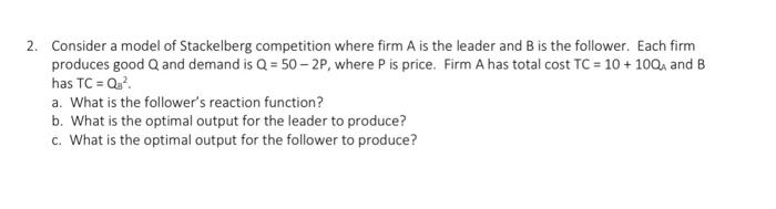 Solved Consider a model of Stackelberg competition where | Chegg.com