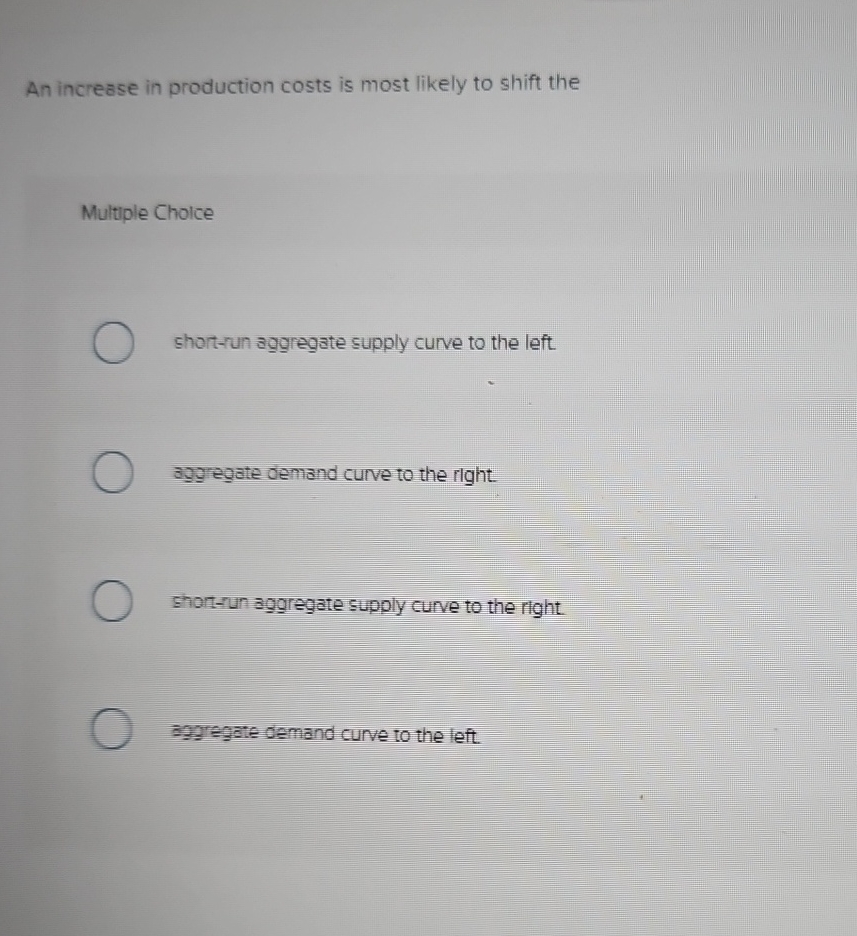 Solved An increase in production costs is most likely to | Chegg.com