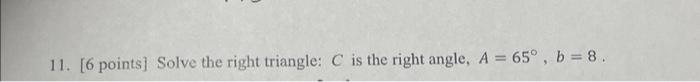 Solved 11. [6 points] Solve the right triangle: C is the | Chegg.com