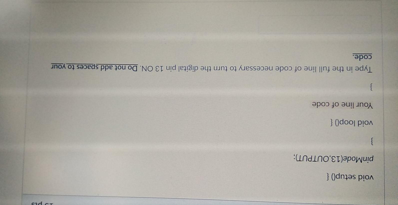 Solved 13 PLS void setup() { pinMode(13,OUTPUT); } void | Chegg.com