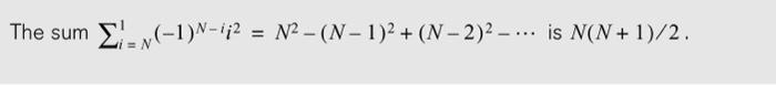 Solved sum ∑i=N1(−1)N−ii2=N2−(N−1)2+(N−2)2−⋯ is N(N+1)/2.For | Chegg.com