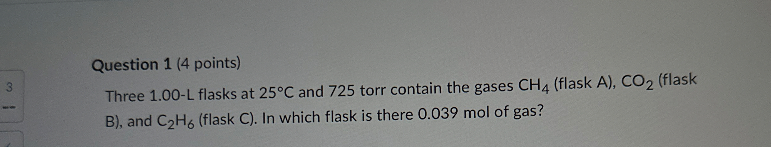 Solved Question 1 (4 ﻿points)Three 1.00 - ﻿L flasks at 25°C | Chegg.com