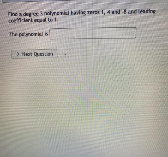 Solved Find a degree 3 polynomial having zeros 1, 4 and -8 | Chegg.com