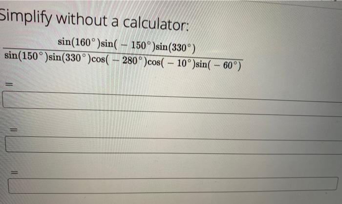 Solved Simplify without a calculator: sin(160°) sin( - 150°) | Chegg.com