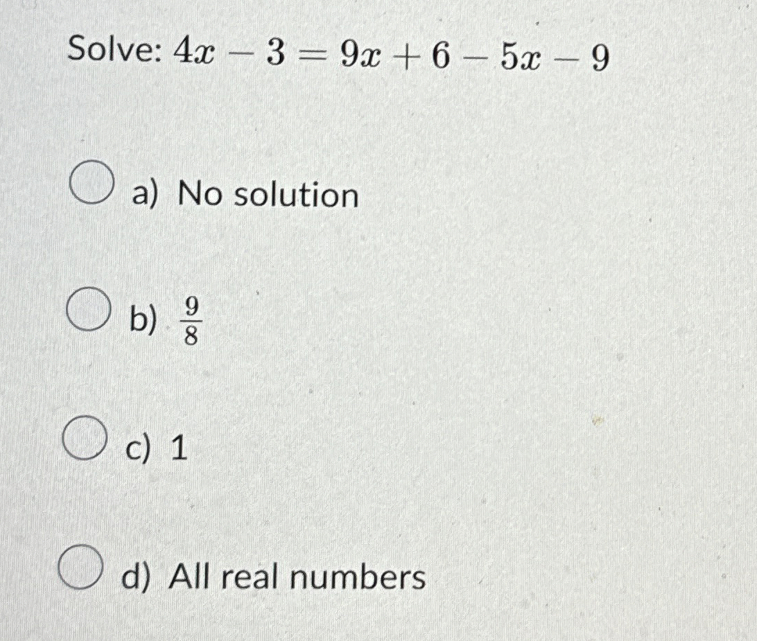 Solved Solve: 4x-3=9x+6-5x-9a) ﻿No solutionb) 98c) 1d) ﻿All | Chegg.com