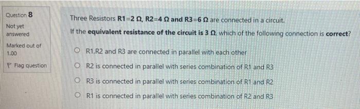 Solved Question 8 Not yet Three Resistors R1=2, R2=4 and | Chegg.com