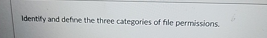 Solved Identify and define the three categories of file | Chegg.com