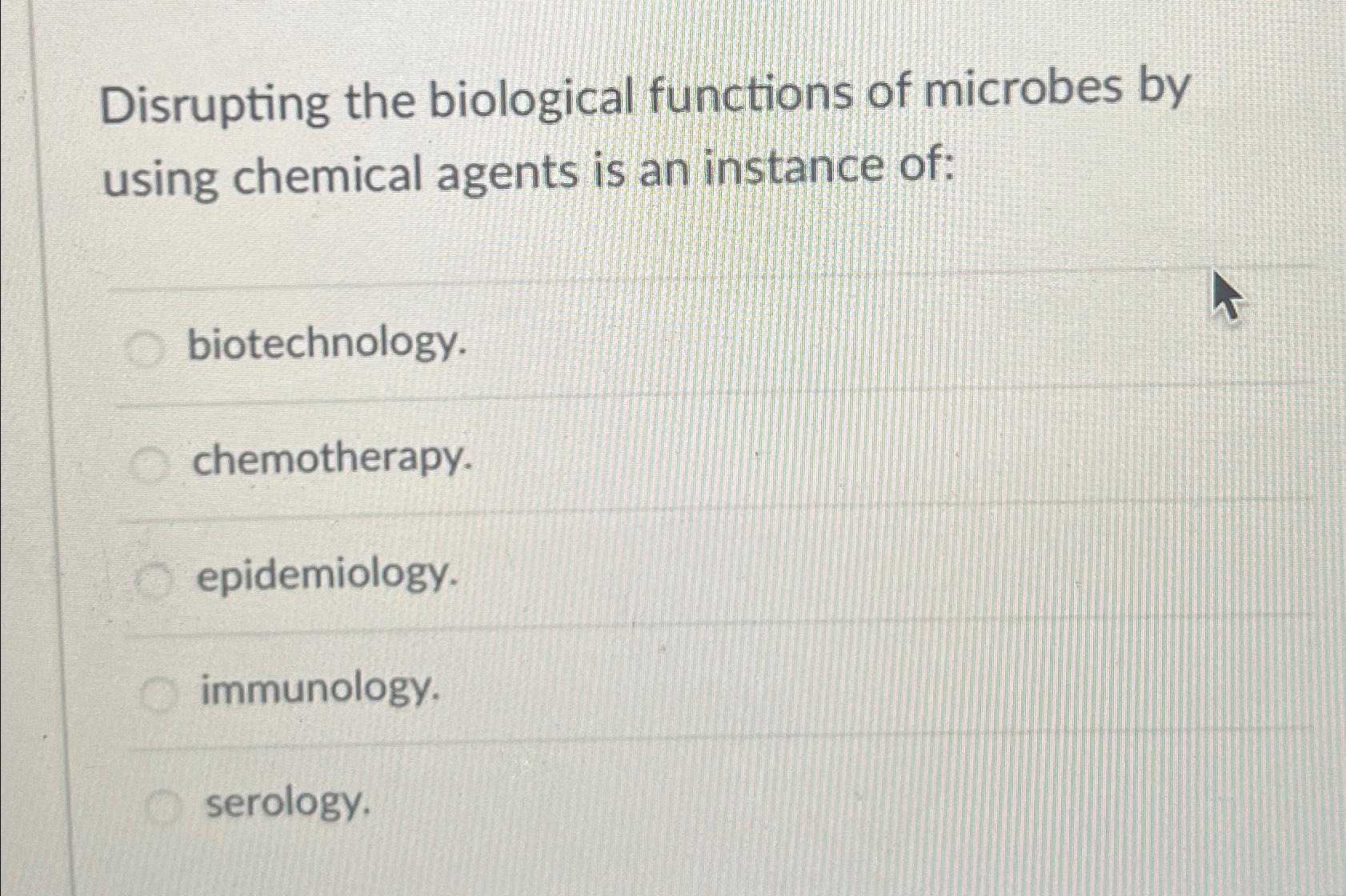 Solved Disrupting the biological functions of microbes by | Chegg.com
