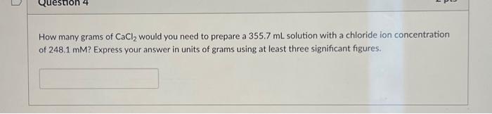 Solved How many grams of CaCl2 would you need to prepare a | Chegg.com