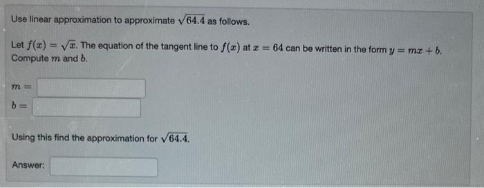 Solved Use linear approximation to approximate 64.4 as | Chegg.com