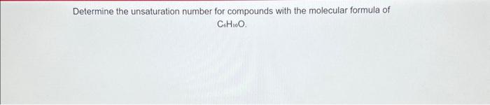 Solved Determine the unsaturation number for compounds with | Chegg.com