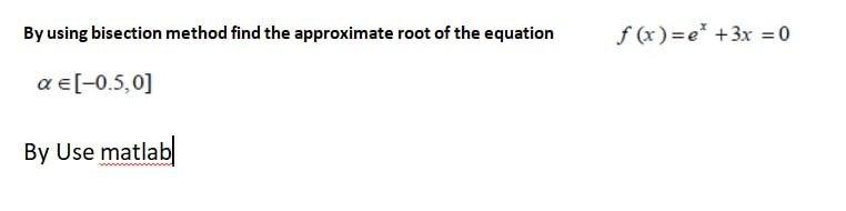 Solved By using bisection method find the approximate root | Chegg.com