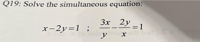 Solved Q19: Solve the simultaneous equation: 3x 2y y x-2y=1 | Chegg.com