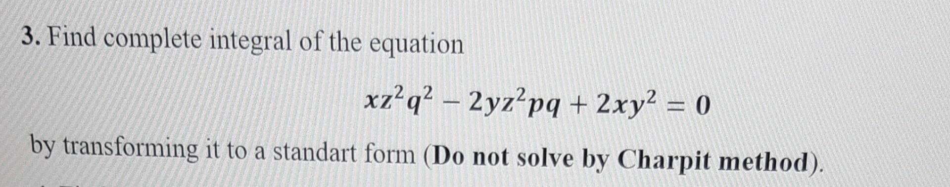 Solved 3. Find complete integral of the equation | Chegg.com