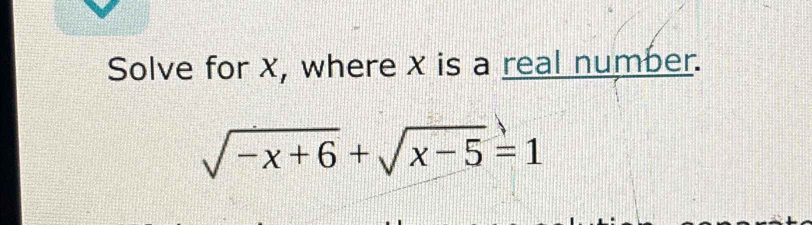 Solved Solve for x, ﻿where x ﻿is a real number.-x+62+x-52=1 | Chegg.com