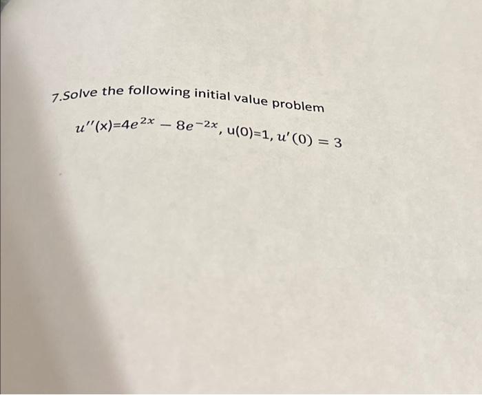 Solved 7.Solve the following initial value problem | Chegg.com
