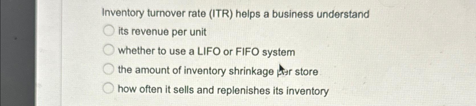 Solved Inventory turnover rate (ITR) ﻿helps a business | Chegg.com
