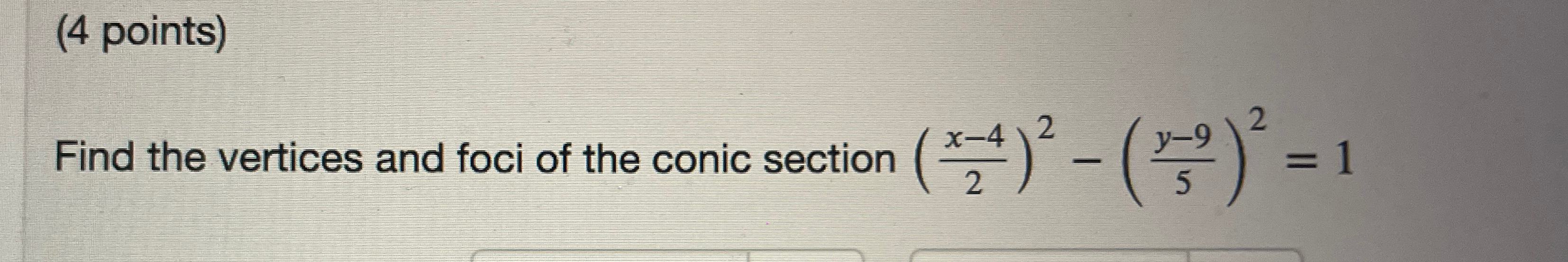 Solved (4 ﻿points)Find the vertices and foci of the conic | Chegg.com