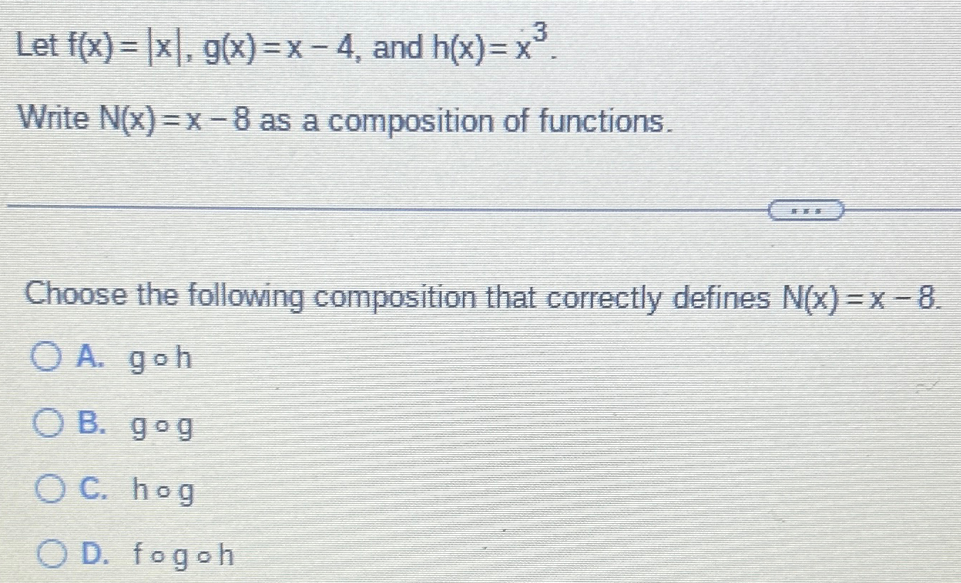 Solved Let f(x)=|x|,g(x)=x-4, ﻿and h(x)=x3.Write N(x)=x-8 | Chegg.com