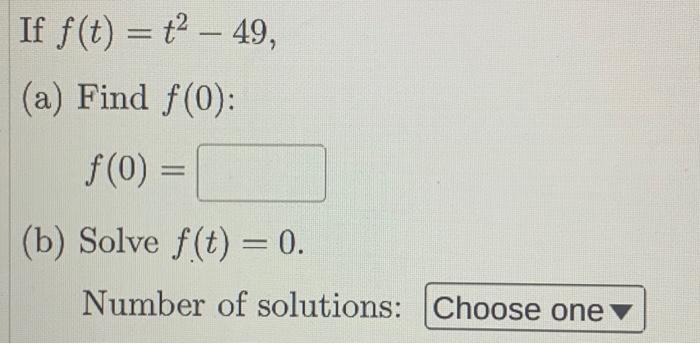 Solved If f(t)=t2−49 (a) Find f(0) : f(0)= (b) Solve f(t)=0. | Chegg.com