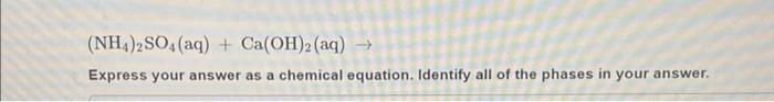 Solved (NH4)2SO4(aq)+Ca(OH)2(aq)→ Express your answer as a | Chegg.com