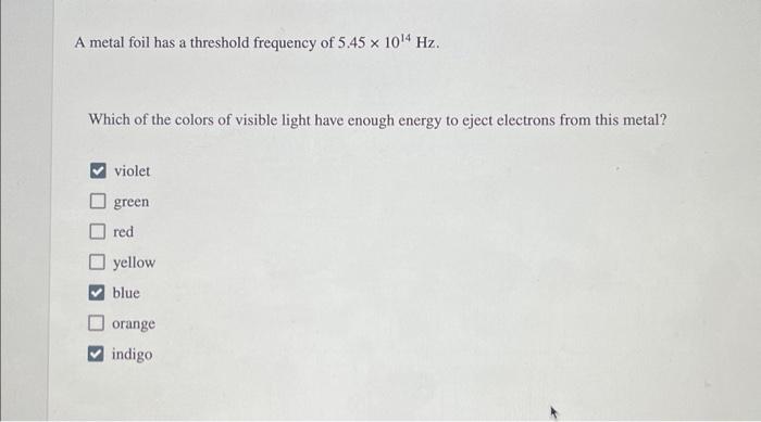 Solved A metal foil has a threshold frequency of 5.45×1014 | Chegg.com