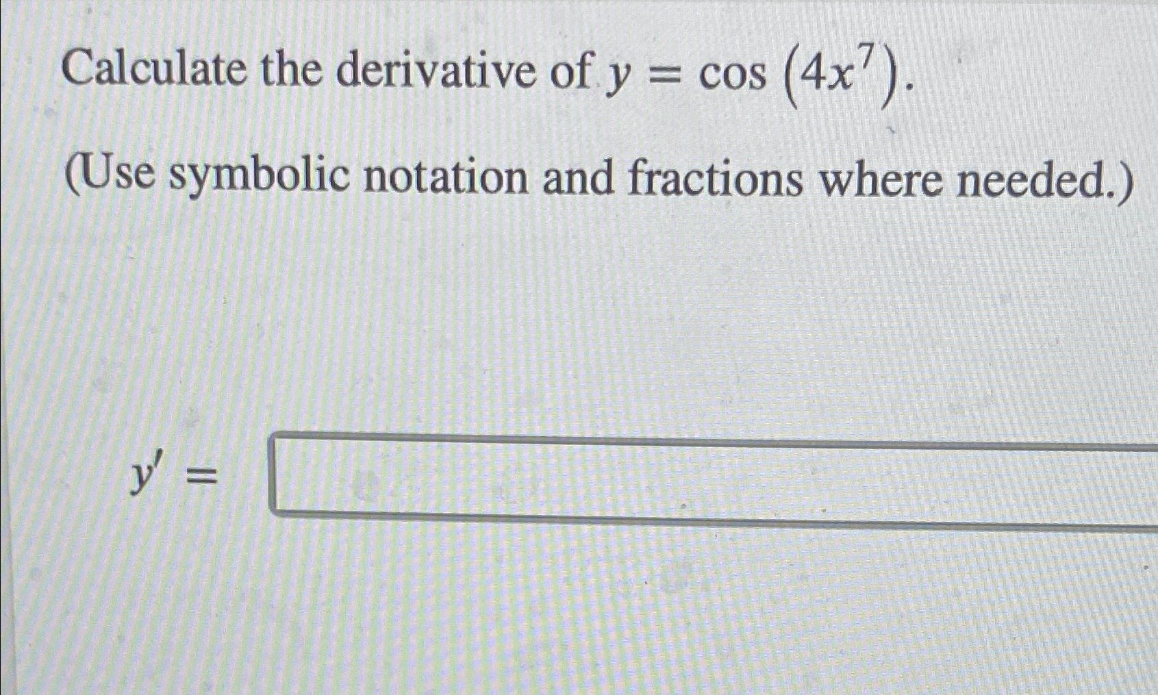 Solved Calculate the derivative of y=cos(4x7).(Use symbolic | Chegg.com