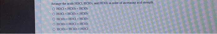 Arrange the acids HOC1, HC103, and HC1O2 in order of | Chegg.com