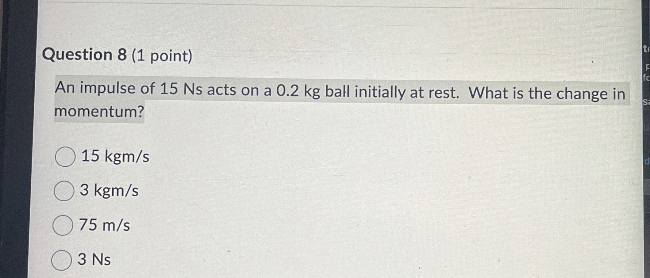 Solved Question 8 (1 ﻿point)An impulse of 15 ﻿Ns acts on a | Chegg.com